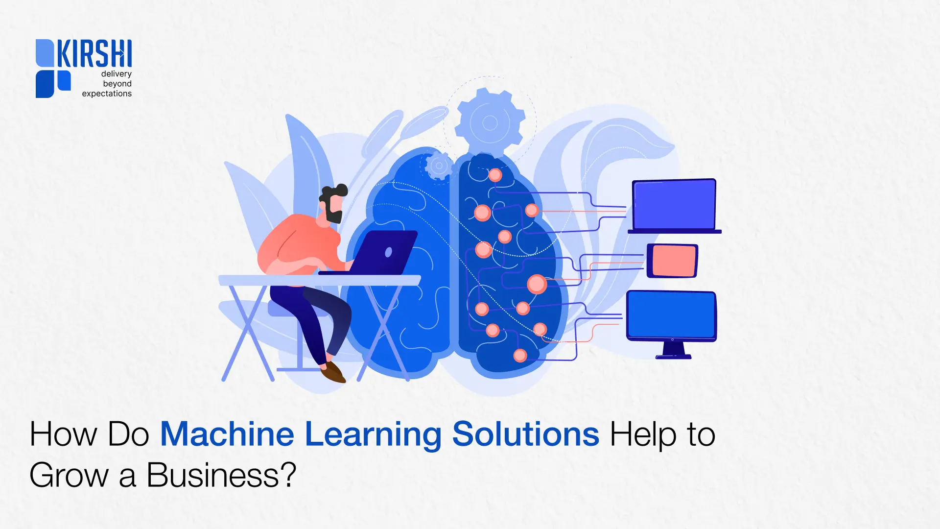 How Do Machine Learning Solutions Help to Grow a Business? - KIRSHI ...
